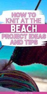 Tips for Knitting at the Beach – Knitting